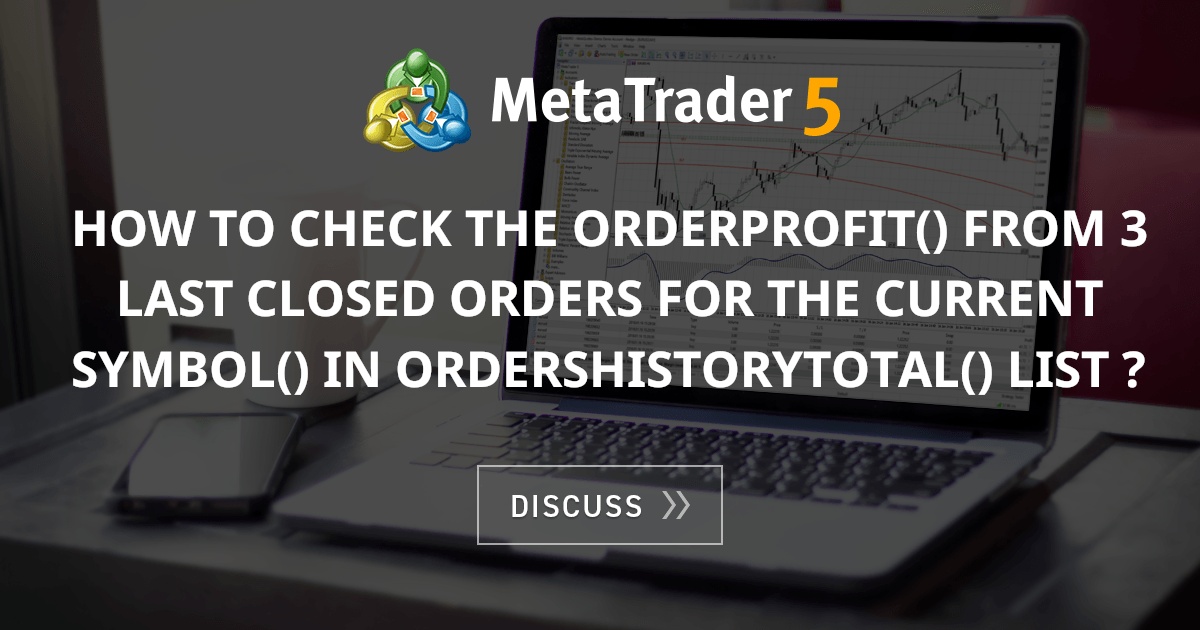 How To Check The Orderprofit From 3 Last Closed Orders For The Current Symbol In
