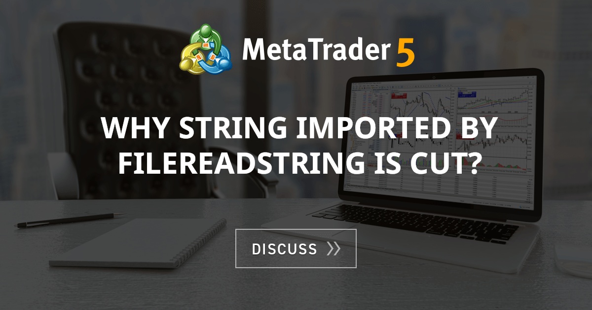 Why String imported by FileReadString is cut? - Economic News - MQL4 and MetaTrader 4 - MQL4 ...