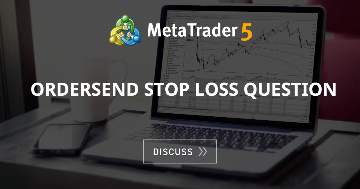OrderSend stop loss question - Stop Loss - MQL4 and MetaTrader 4 - MQL4 programming forum