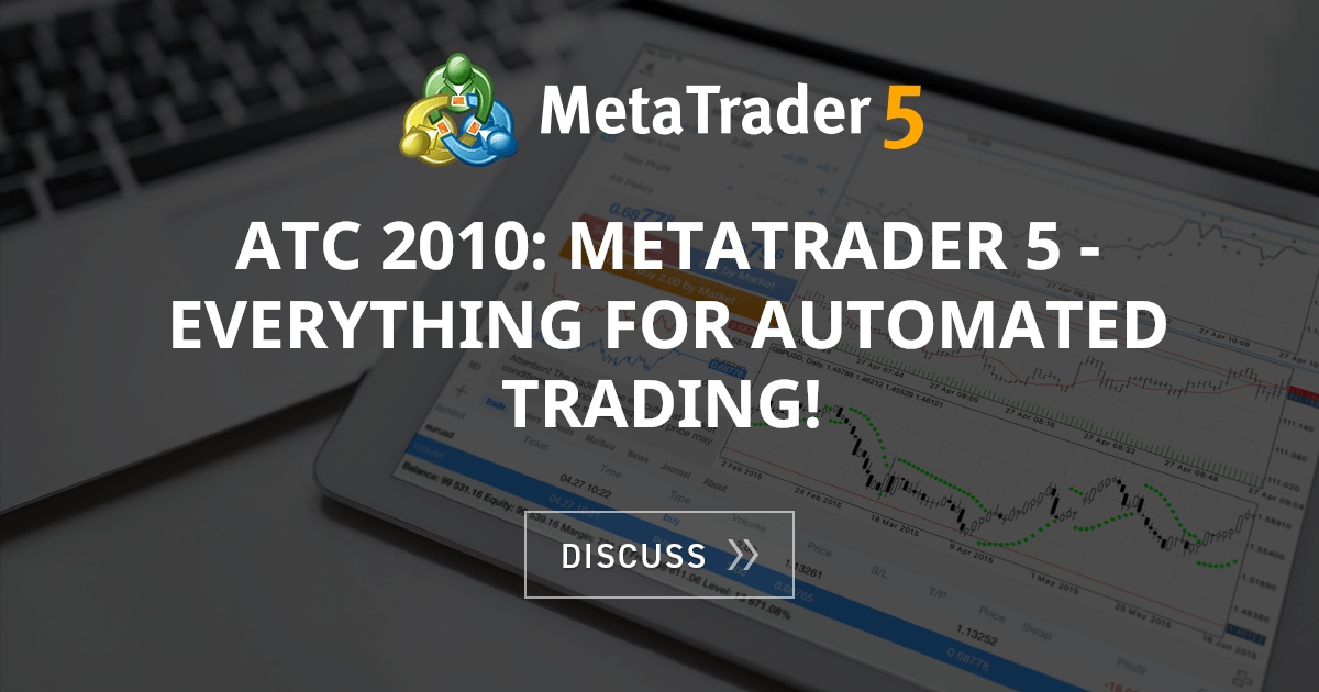 Atc 2010 Metatrader 5 Everything For Automated Trading Auto Trading Software Mql4 And
