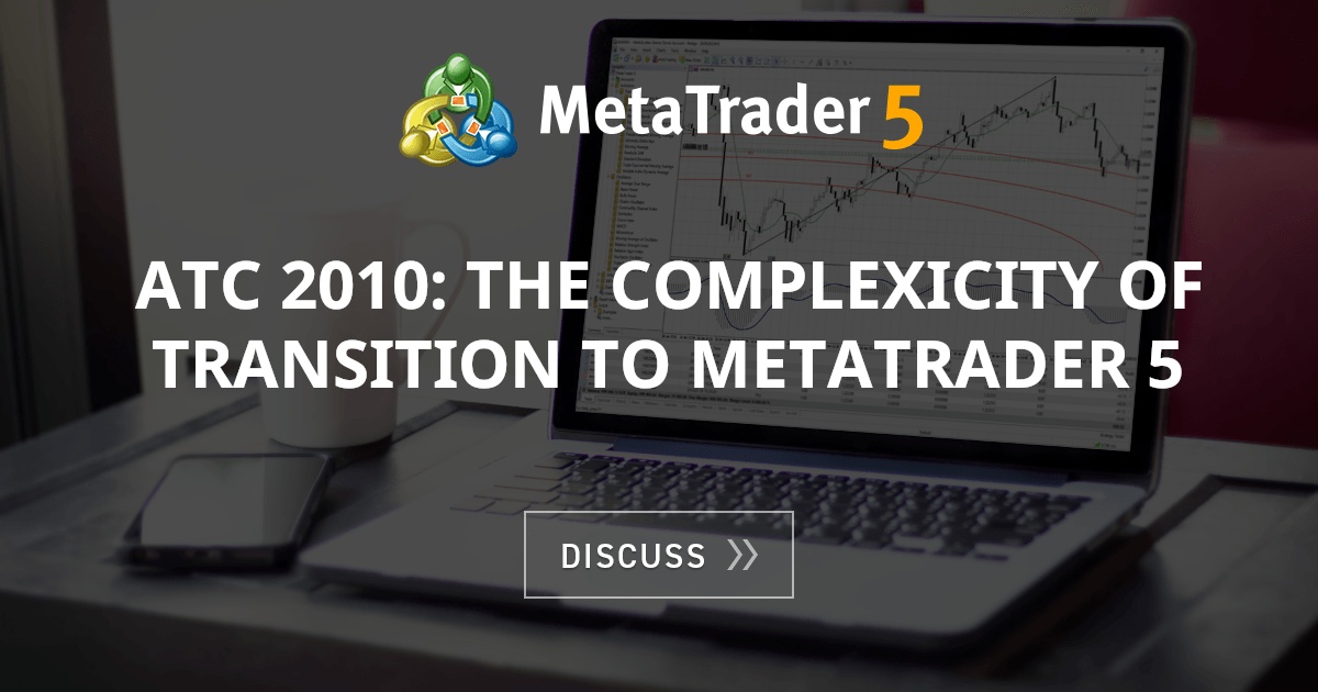 Atc 2010 The Complexicity Of Transition To Metatrader 5 Forex Trading Platform Mql4 And