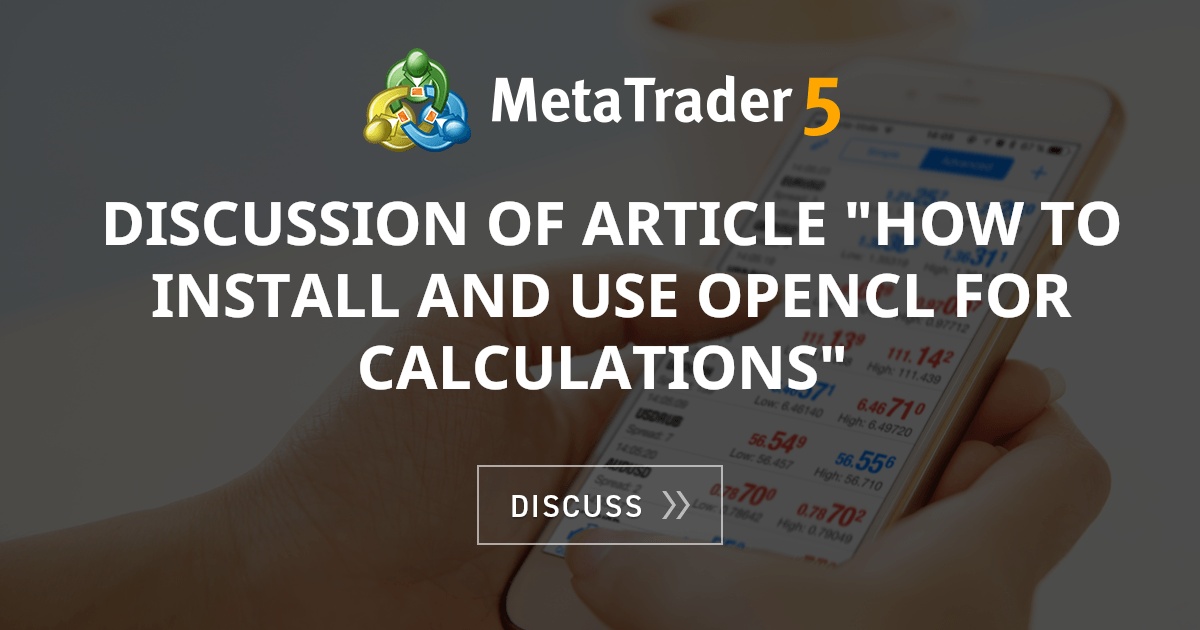 Discussion of article "How to Install and Use OpenCL for Calculations" - Expert Advisor ...