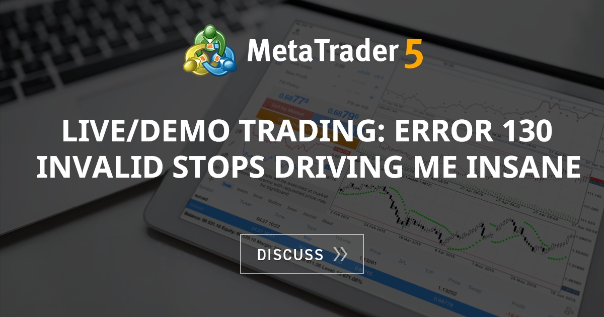 Live/Demo Trading: Error 130 invalid stops driving me insane - Trading Strategies That Work ...