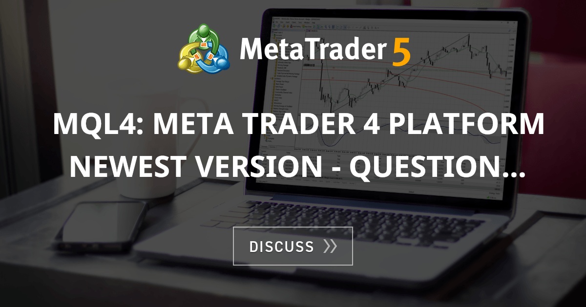 Mql4 Meta Trader 4 Platform Newest Version Question Trading Platform Mql4 And 