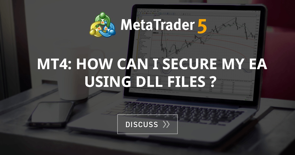 Mt4 How Can I Secure My Ea Using Dll Files Mt4 Mql4 And Metatrader 4 Mql4 Programming Forum 