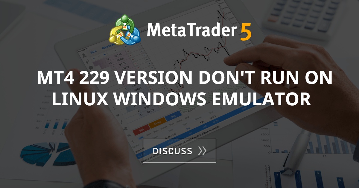MT4 229 Version don't run on Linux Windows emulator - MT4 - MQL4 and MetaTrader 4 - MQL4 ...