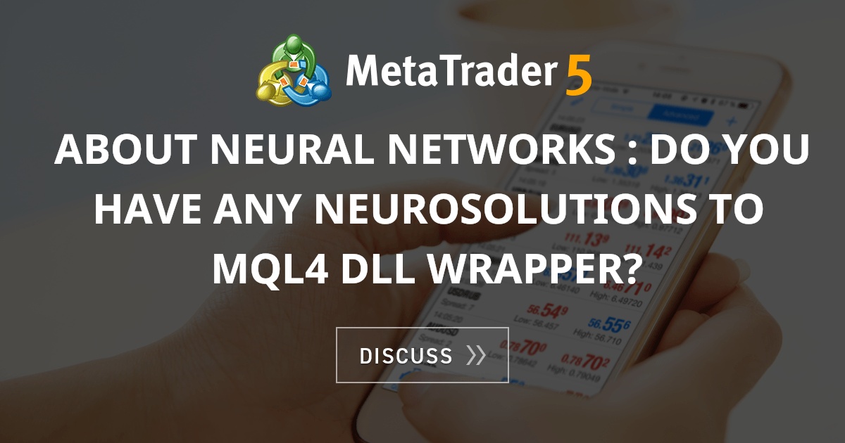 About Neural Networks : Do you have any Neurosolutions to MQL4 Dll Wrapper? - Monetary Policy ...
