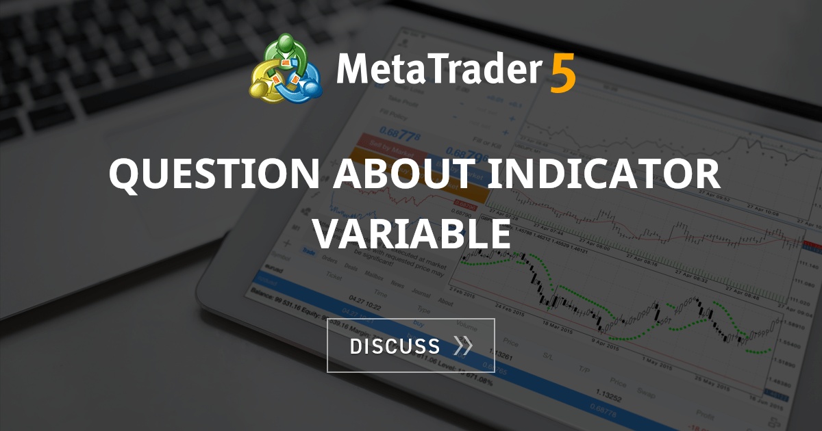 Question About Indicator Variable Indices Mql4 And Metatrader 4 Mql4 Programming Forum