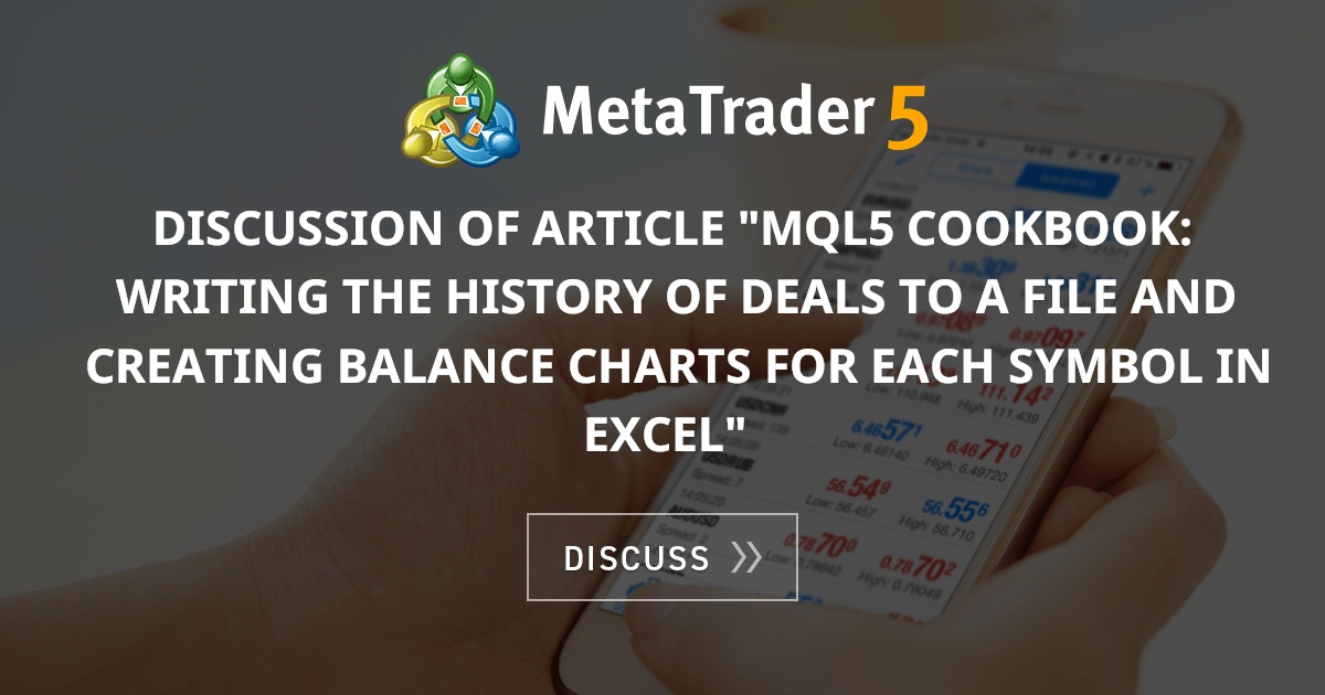 Discussion of article "MQL5 Cookbook: Writing the History of Deals to a File and Creating ...