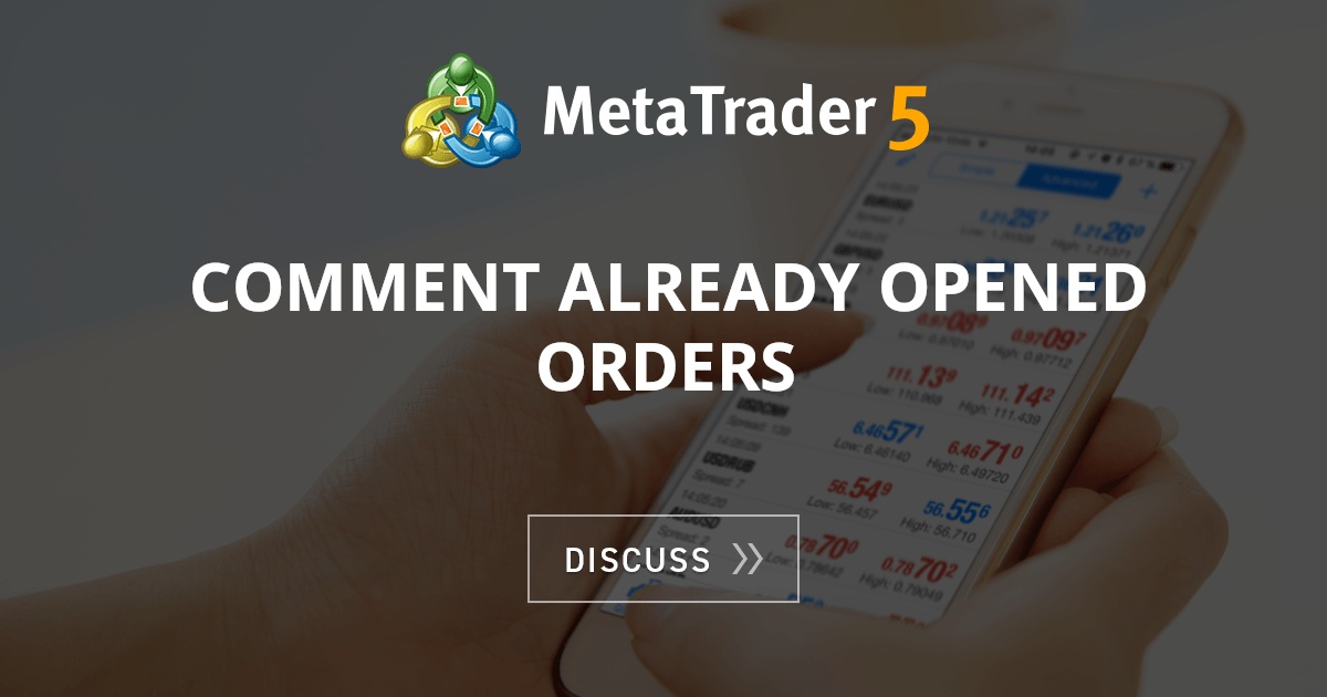 Comment Already Opened Orders Trading Positions General Mql5 Programming Forum