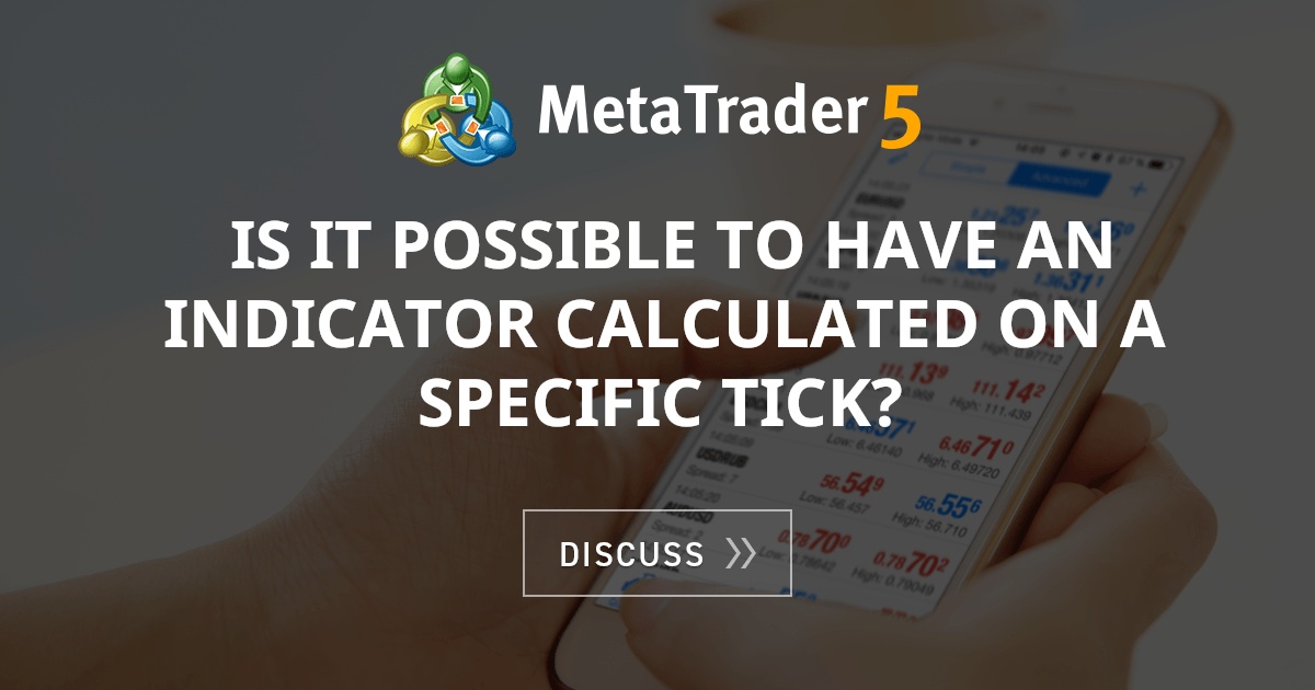 Is It Possible To Have An Indicator Calculated On A Specific Tick Indices General Mql5
