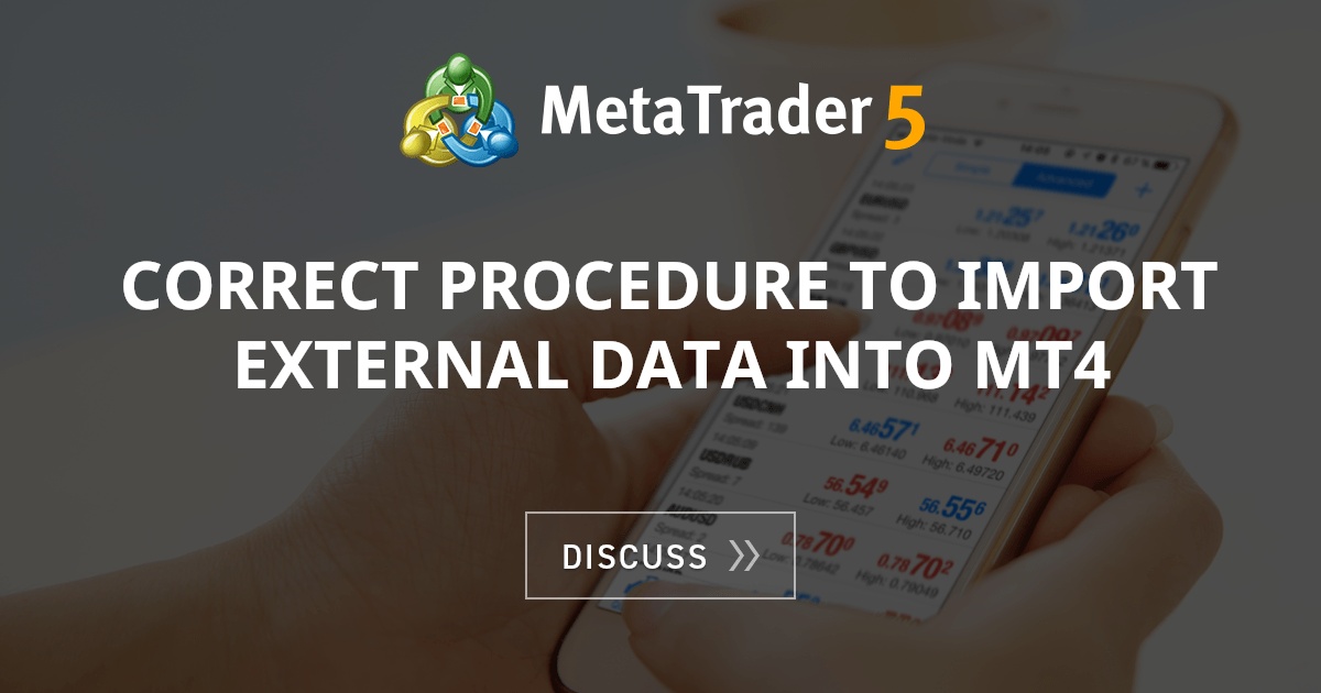 Correct Procedure To Import External Data Into Mt4 Mt4 Mql4 And Metatrader 4 Mql4 