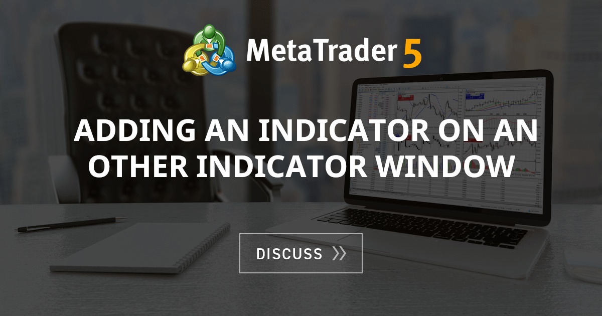 Adding An Indicator On An Other Indicator Window Indices Mql4 And Metatrader 4 Mql4