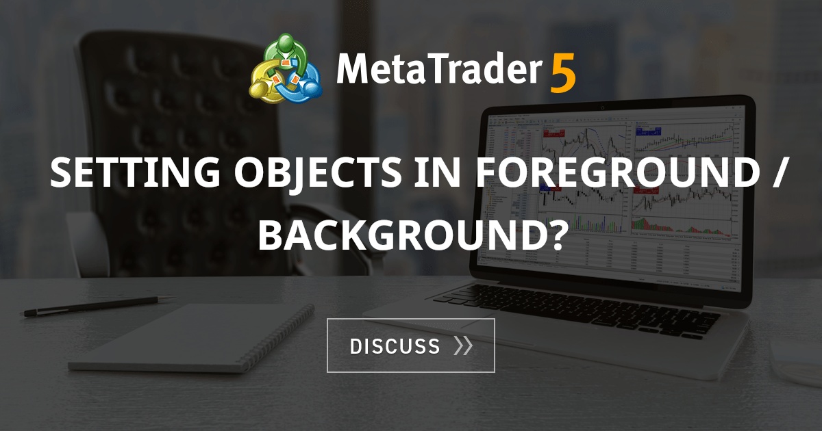 Setting Objects In Foreground Background How To Making Money Mql4 And Metatrader 4 Mql4