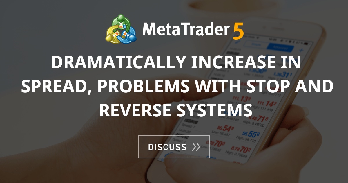 Dramatically increase in spread, problems with stop and reverse systems - Robotic Trading ...