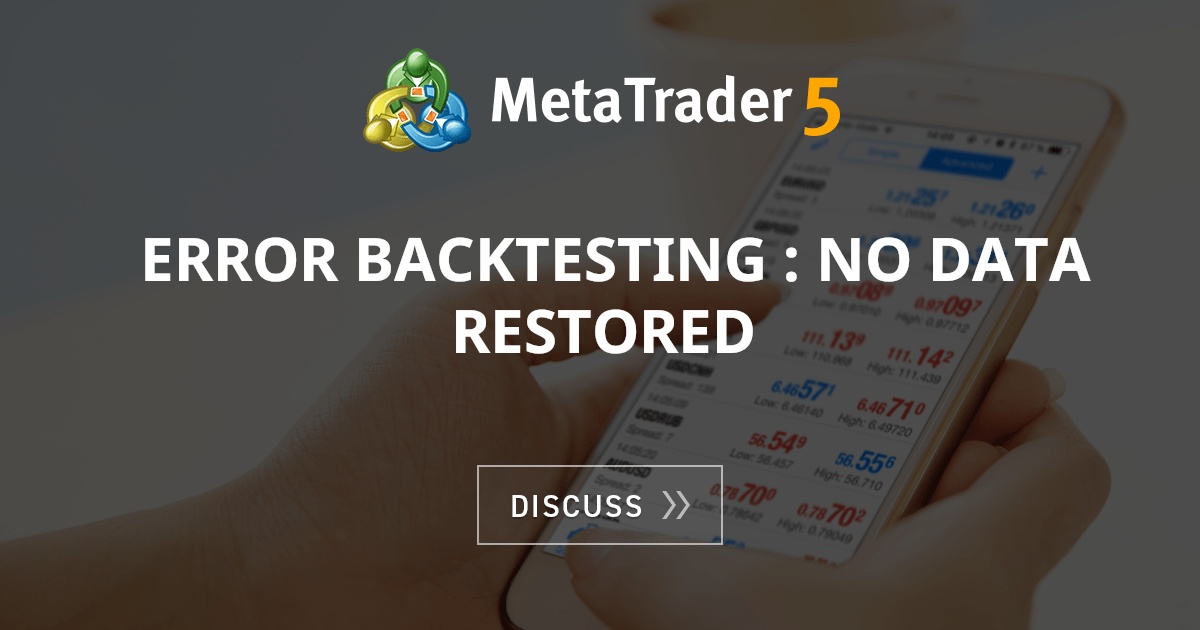 Error Backtesting No Data Restored Forex Trading Mql4 And Metatrader 4 Mql4 Programming