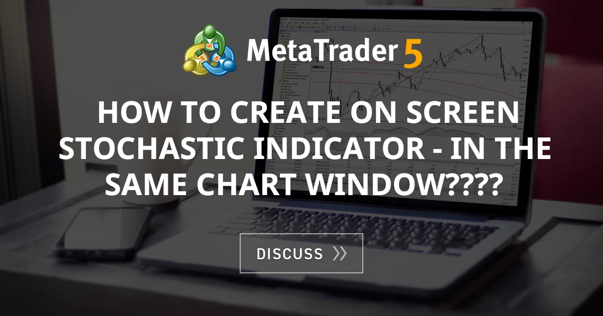 How to create On Screen Stochastic Indicator - in the same chart window???? - Moving Average, MA ...