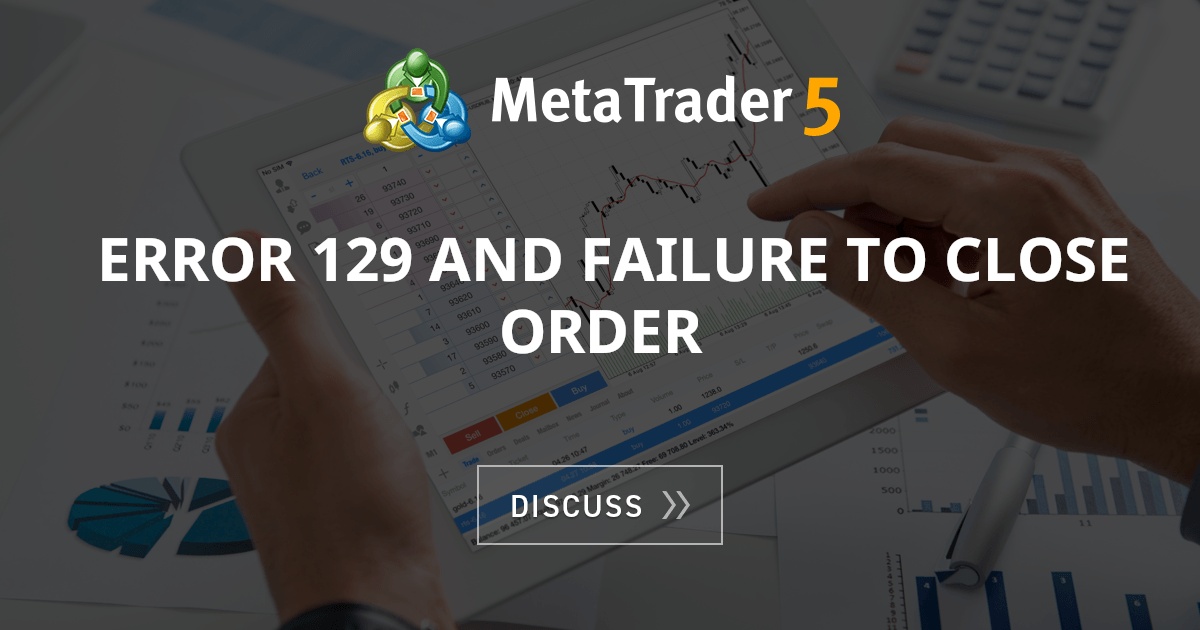ERROR 129 and failure to close order - Indexes - MQL4 and MetaTrader 4 - MQL4 programming forum