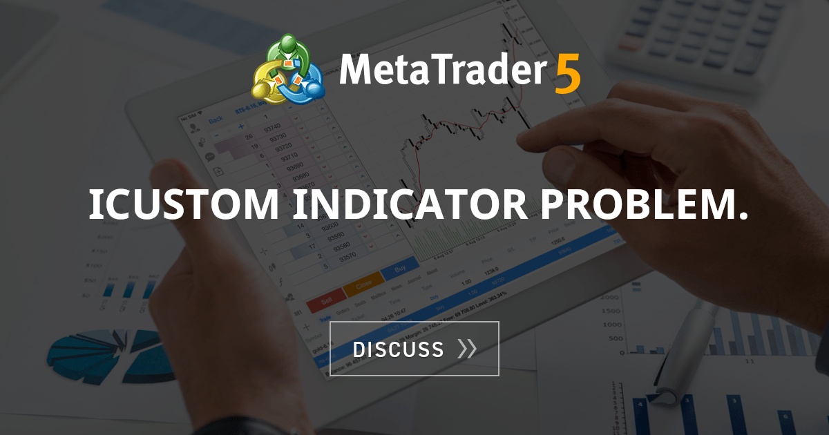 iCustom Indicator Problem. - Indices - MQL4 and MetaTrader 4 - MQL4 programming forum