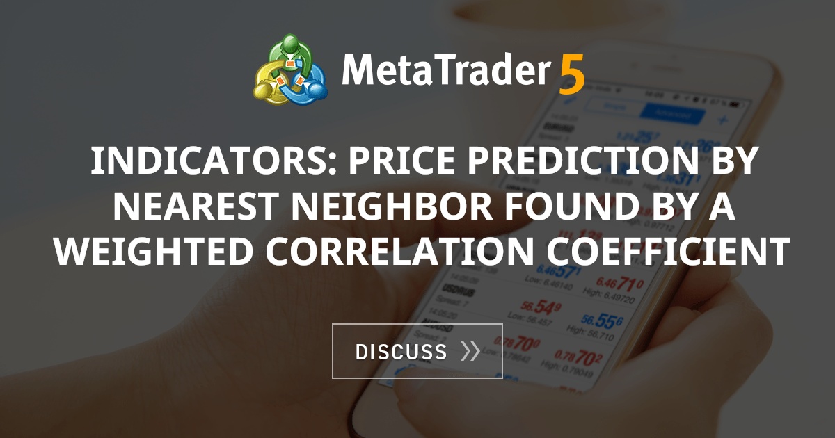 Indicators: Price prediction by Nearest Neighbor found by a weighted correlation coefficient ...