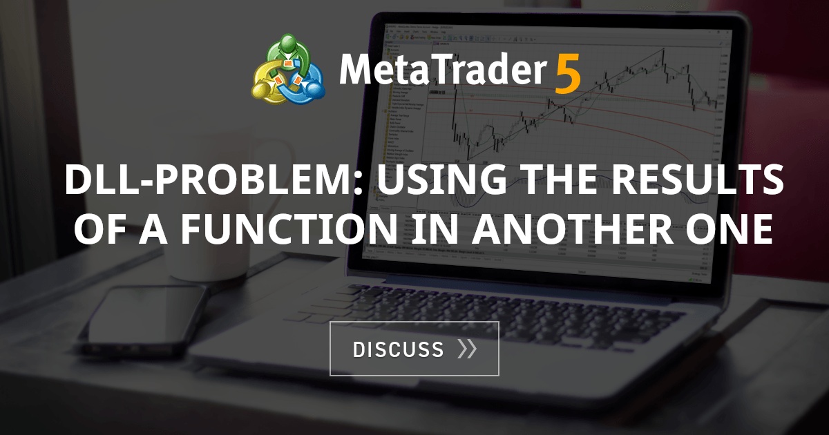 Dll Problem Using The Results Of A Function In Another One Forex Trading Strategies Mql4