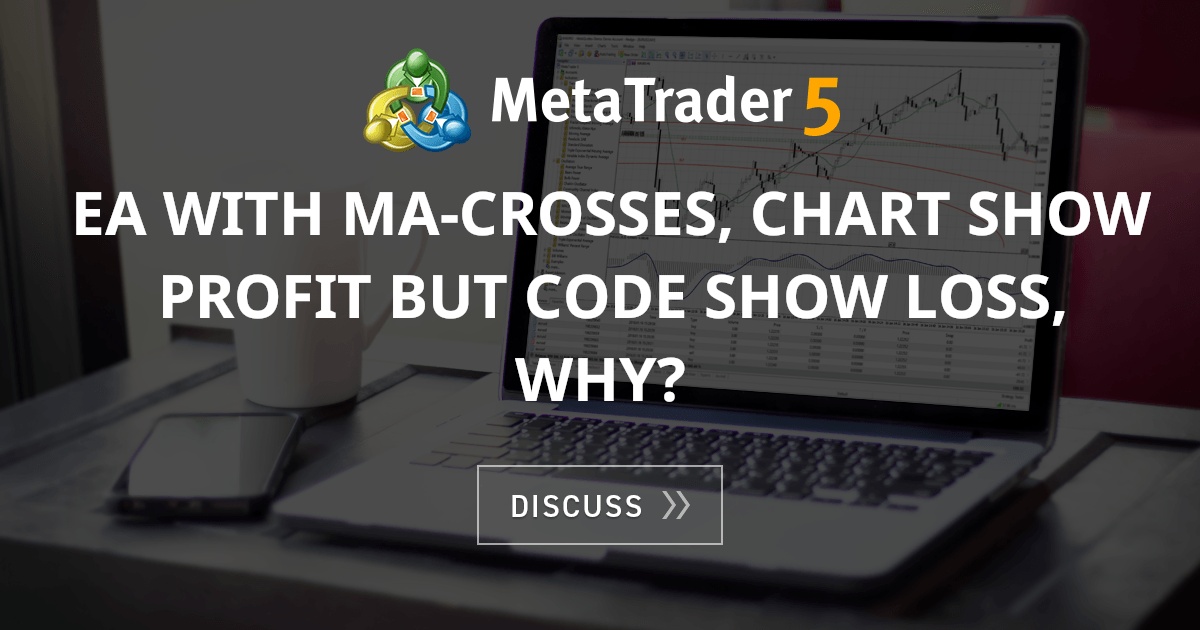 EA with ma-crosses, chart show profit but code show loss, why? - Price Chart - MQL4 and ...
