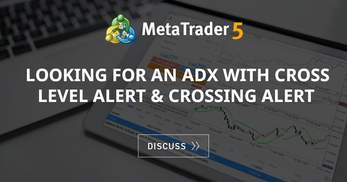 LOOKING FOR AN ADX WITH CROSS LEVEL ALERT & CROSSING ALERT - Forex Schedule - MQL4 and ...