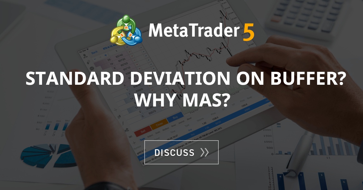 standard deviation on buffer? why MAs? - Moving Average, MA - MQL4 and MetaTrader 4 - MQL4 ...