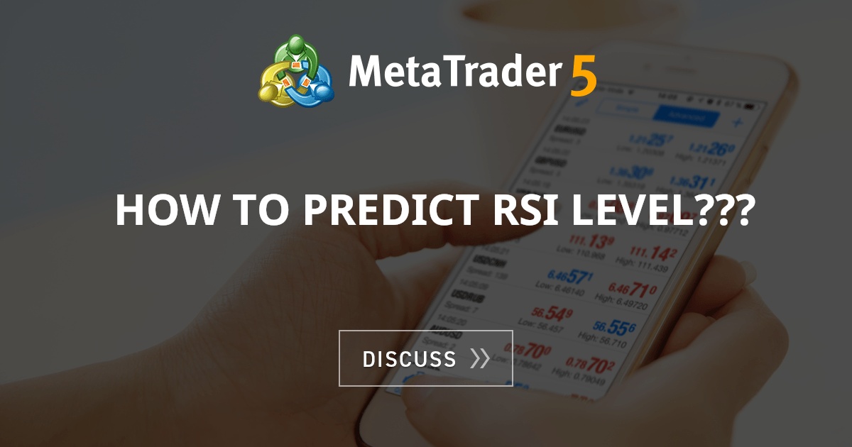 How to predict RSI Level??? - Price Chart - MQL4 and MetaTrader 4 - MQL4 programming forum