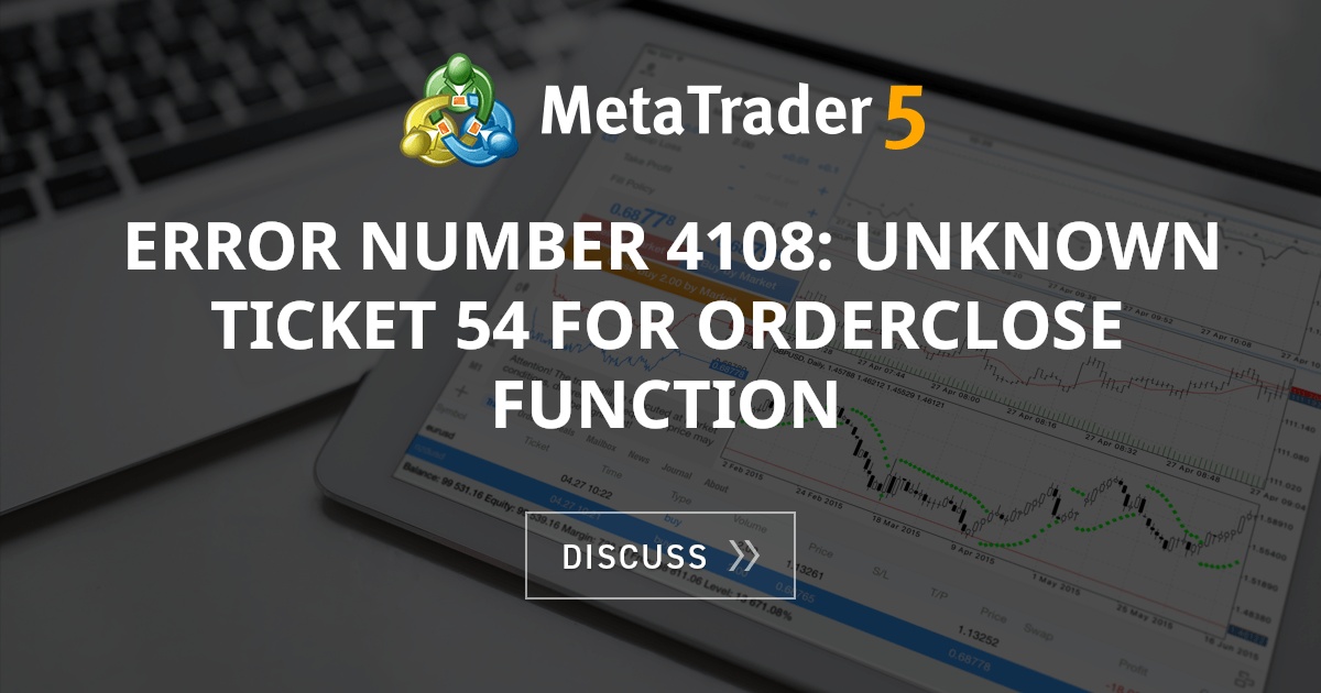 Error Number 4108 Unknown Ticket 54 For Orderclose Function Best Ea Mql4 And Metatrader 4