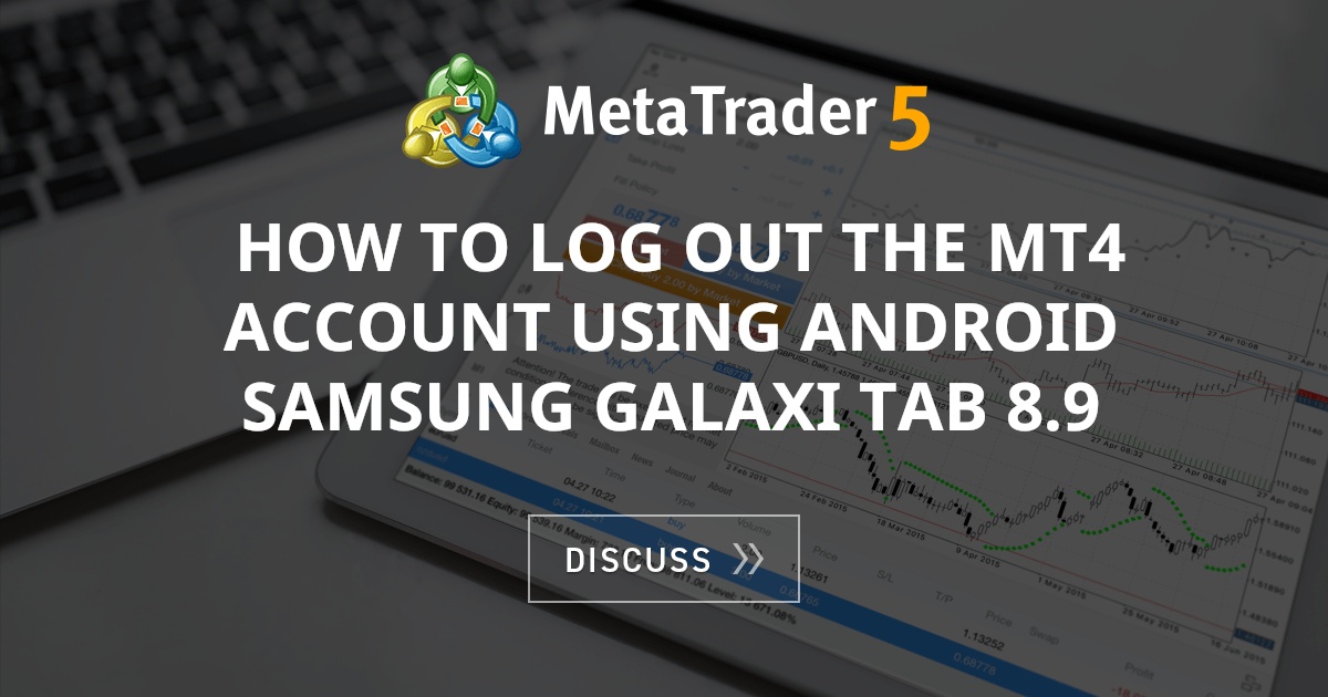 How To Log Out The Mt4 Account Using Android Samsung Galaxi Tab 8 9 Mt4 Mql4 And Metatrader