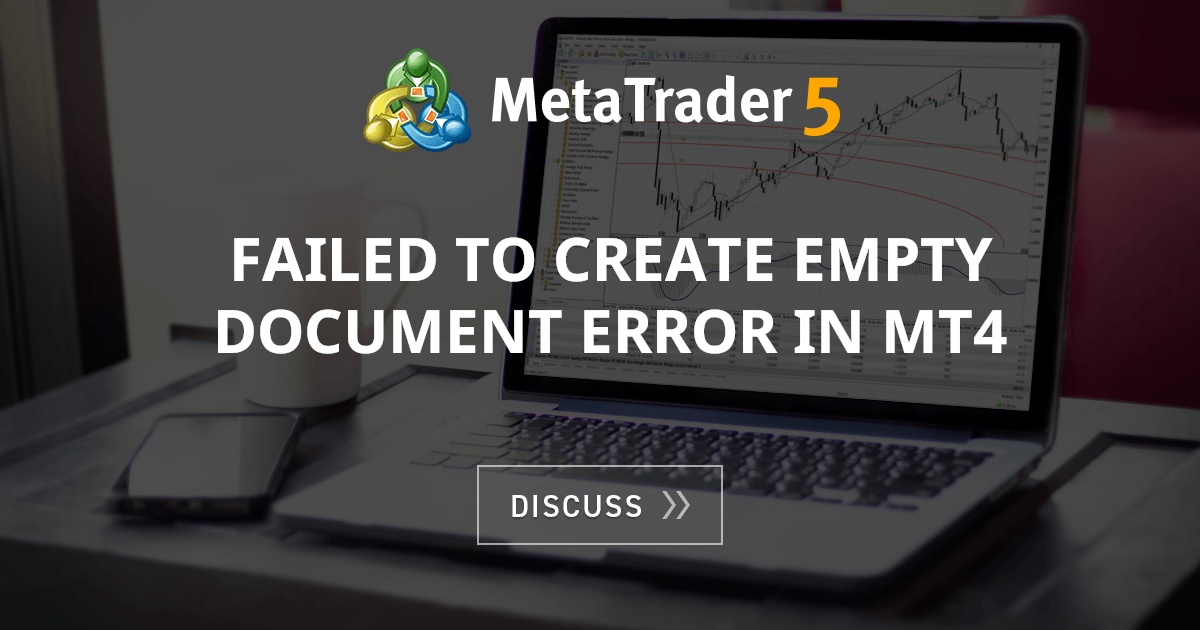 Failed to create empty document Error in MT4 - MT4 - MQL4 and MetaTrader 4 - MQL4 programming forum