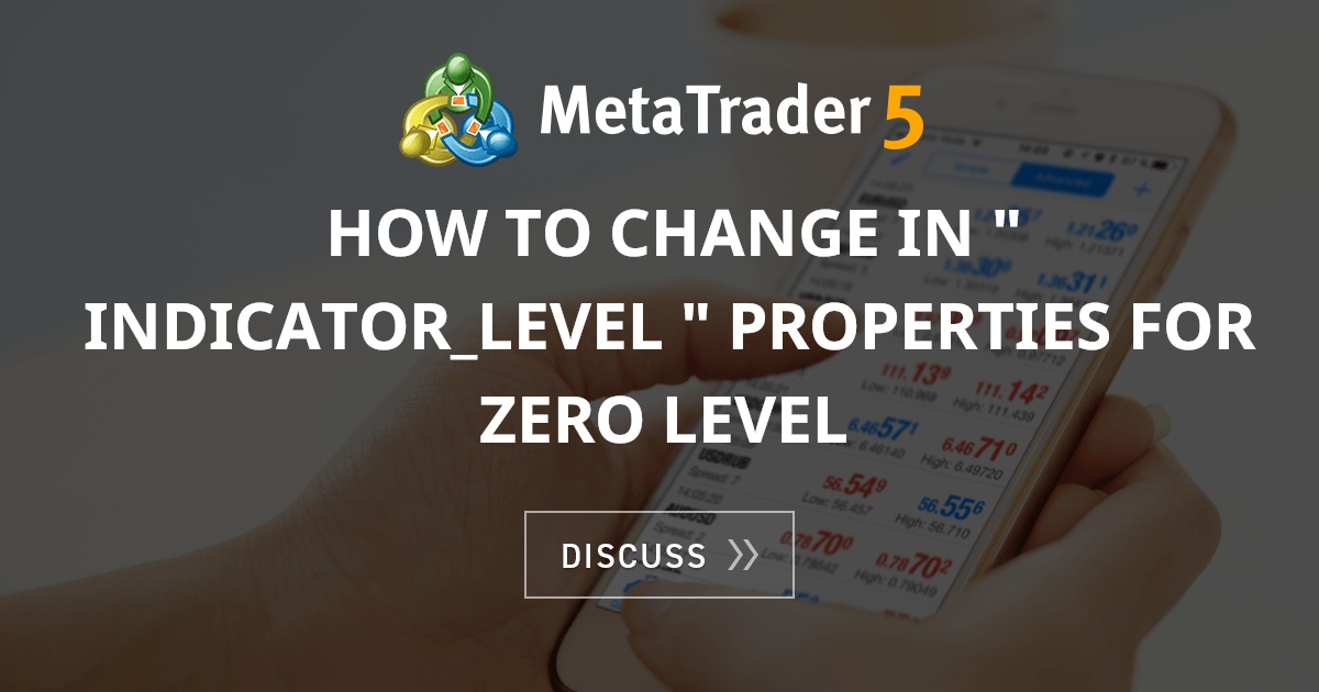 how to change in " INDICATOR_LEVEL " properties for zero level ...