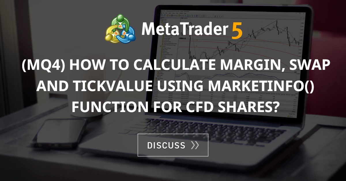 Mq4 How To Calculate Margin Swap And Tickvalue Using Marketinfo Function For Cfd Shares 0996