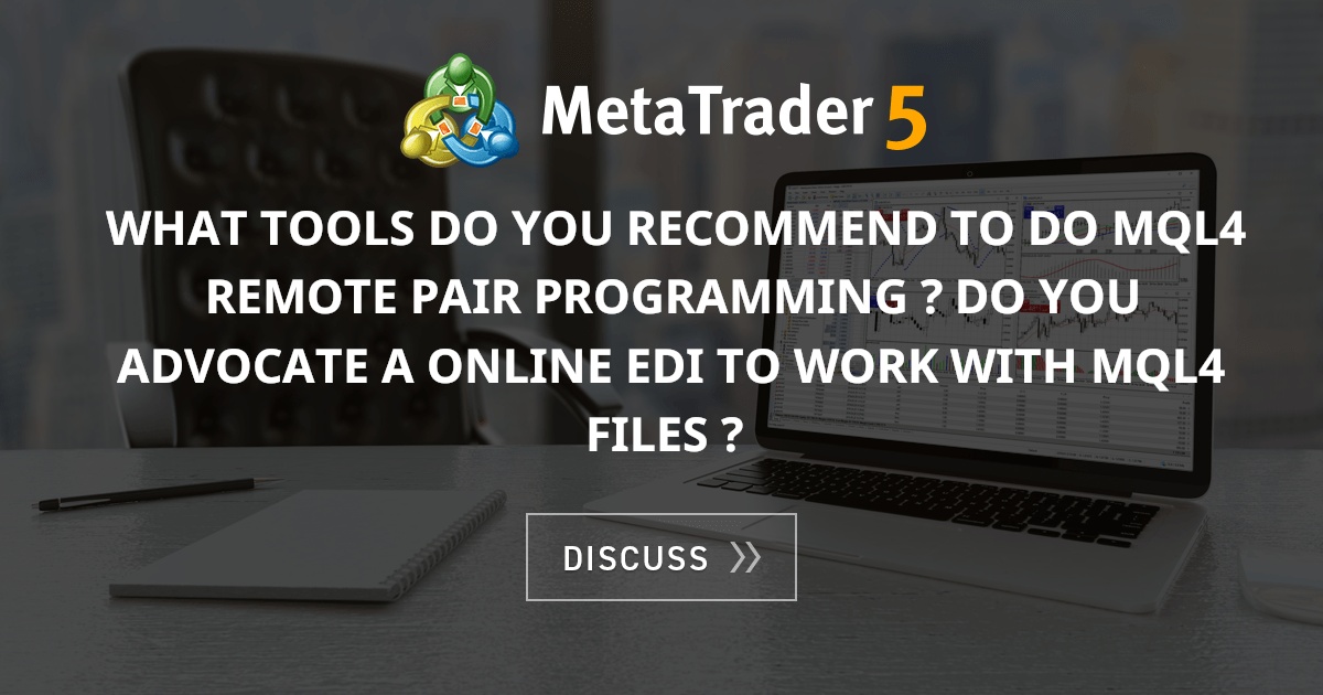 What Tools Do You Recommend To Do Mql4 Remote Pair Programming Do You Advocate A Online Edi To 3629