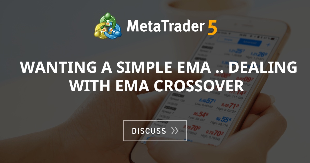 Wanting a Simple EMA .. dealing with EMA crossover - Auto Trades - MQL4 and MetaTrader 4 - MQL4 ...