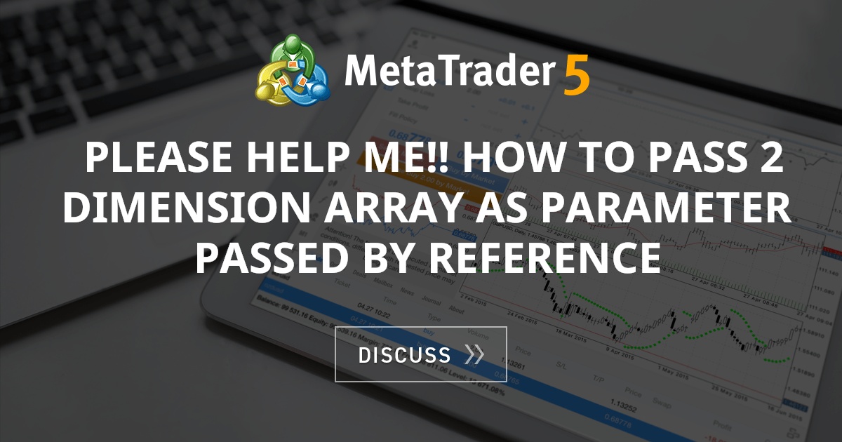 Please Help Me How To Pass 2 Dimension Array As Parameter Passed By Reference Indices Mql4