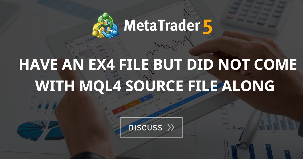 Have an ex4 file but did not come with mql4 source file along - Expert Advisor - MQL4 and ...