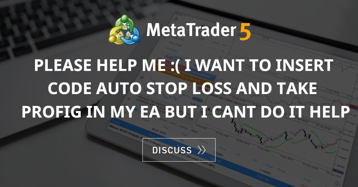 please help me :( I want to insert code auto stop loss and take profig in my Ea but I cant do it ...