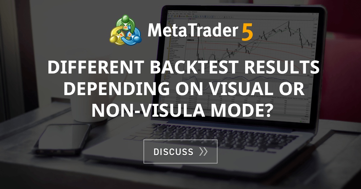Different Backtest Results Depending On Visual Or Non Visula Mode Profitable Trading