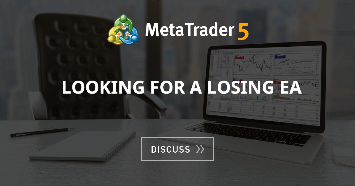 Looking for a LOSING EA - Currency Pairs - MQL4 and MetaTrader 4 - MQL4 programming forum