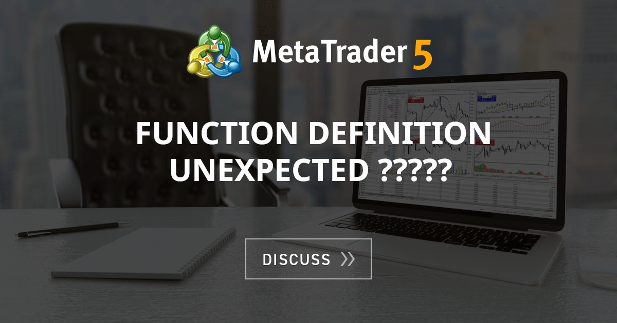 Function Definition Unexpected Symbols Mql4 And Metatrader 4 Mql4 Programming Forum