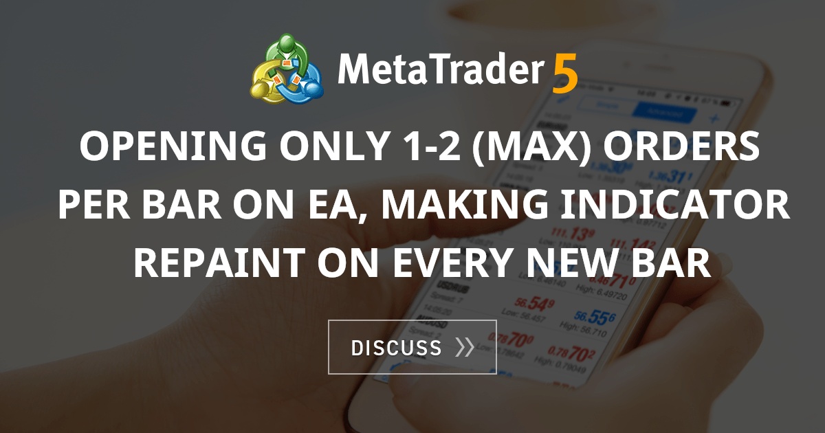 Opening only 1-2 (max) orders per bar on EA, making indicator repaint on every new bar - Pips ...