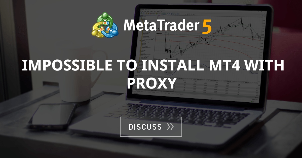 Impossible to install MT4 with proxy - MT4 - MQL4 and MetaTrader 4 - MQL4 programming forum
