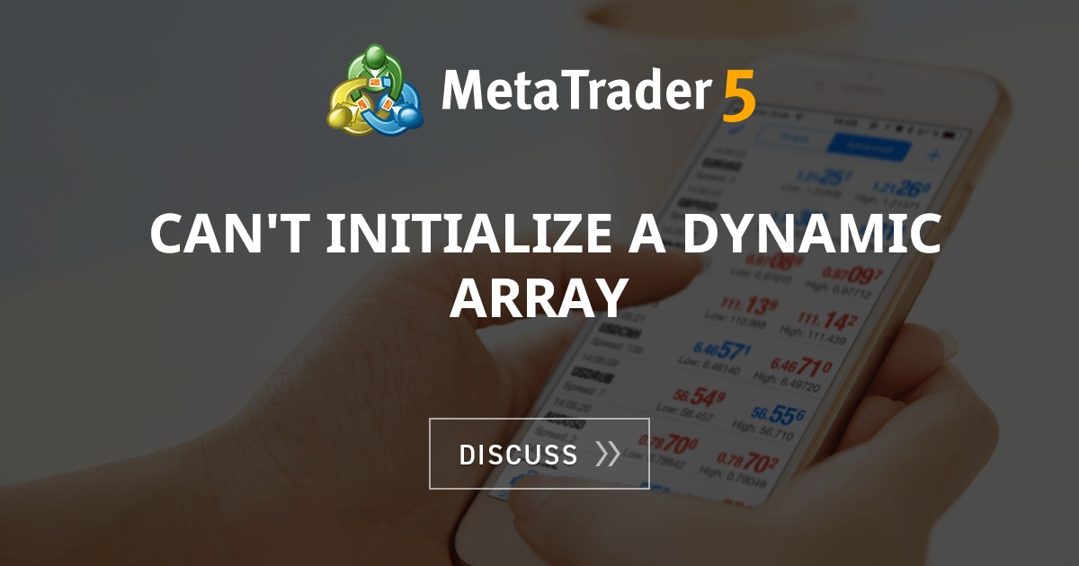 Cant Initialize A Dynamic Array Indices Mql4 And Metatrader 4 Mql4 Programming Forum