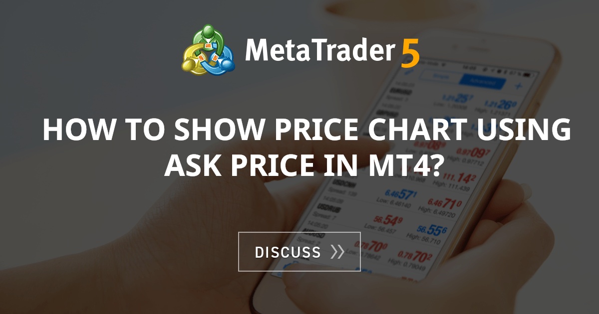 how to show price chart using ask price in mt4? - Price Chart - MQL4 and MetaTrader 4 - MQL4 ...
