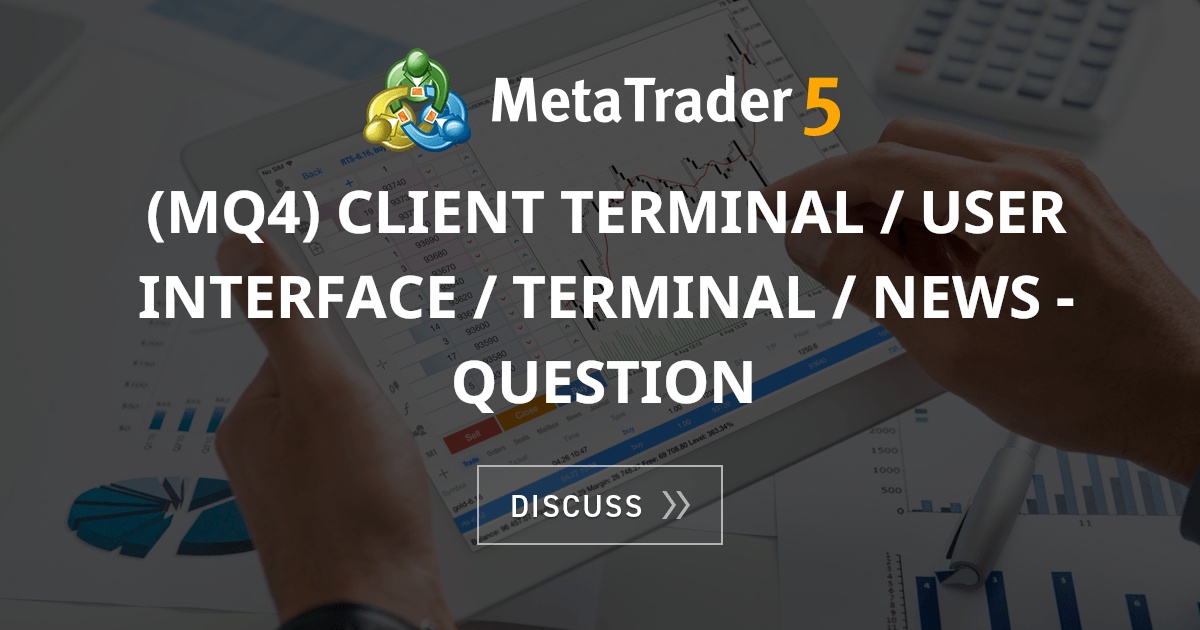 Mq4 Client Terminal User Interface Terminal News Question Forex Signals Mql4 And 