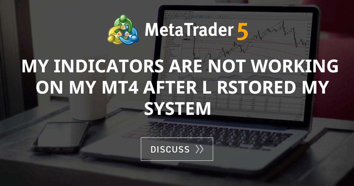 My indicators are not working on my MT4 after l rstored my system - Indices - MQL4 and ...