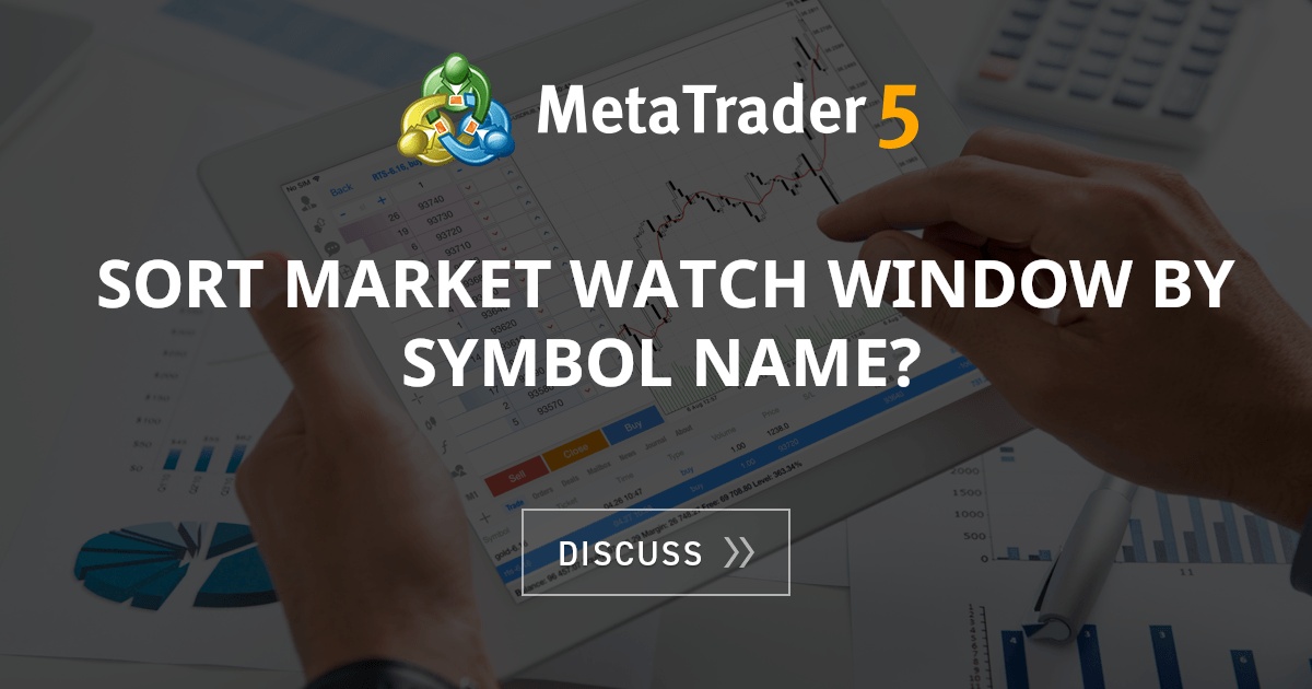 Sort Market Watch Window By Symbol Name Symbols Mql4 And Metatrader 4 Mql4 Programming Forum