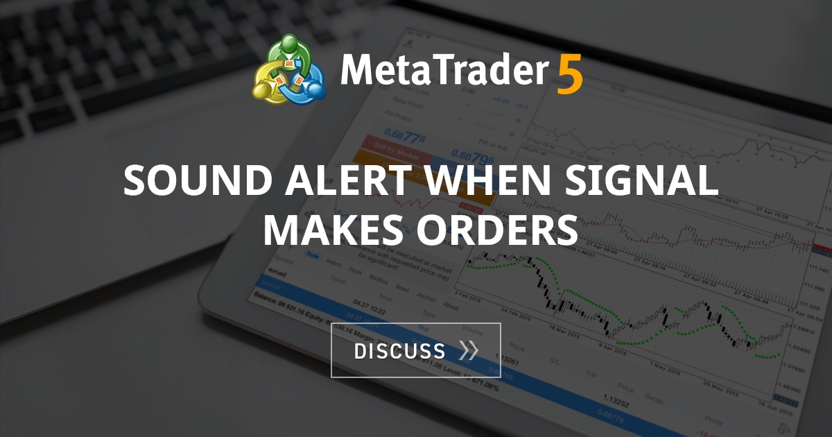 Sound alert when signal makes orders - Trading Accounts - MQL4 and MetaTrader 4 - MQL4 ...